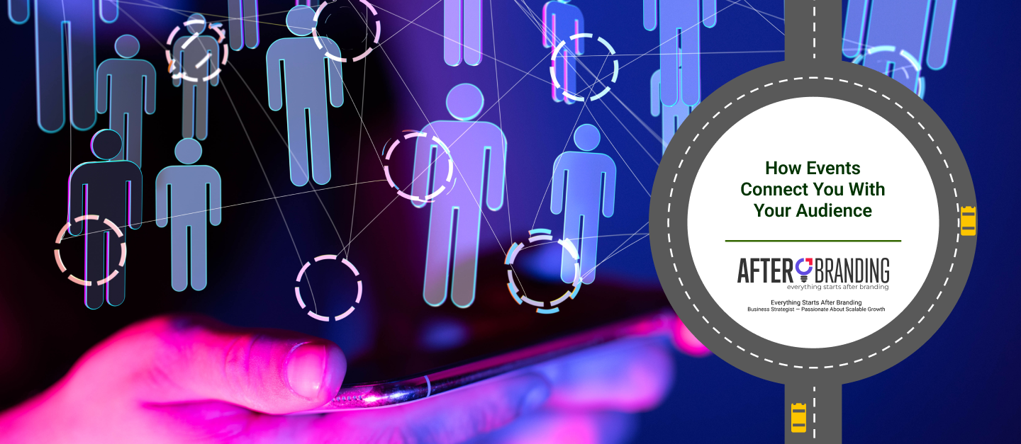 How Events Connect You With Your Audience - After branding